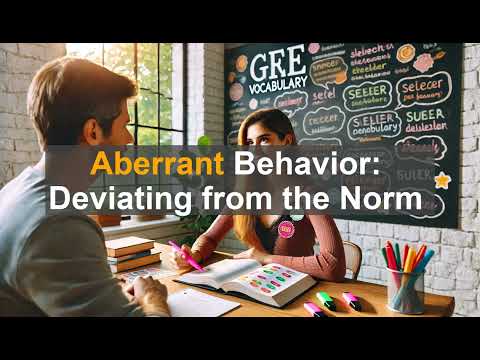 GRE Vocabulary Lesson: Aberrant Behavior - Deviating from the Norm