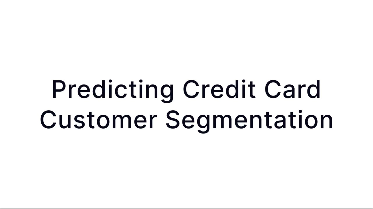Predicting Credit Card Customer Segmentation