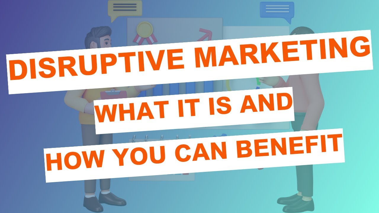 Disruptive Marketing: What it is and how you can benefit?