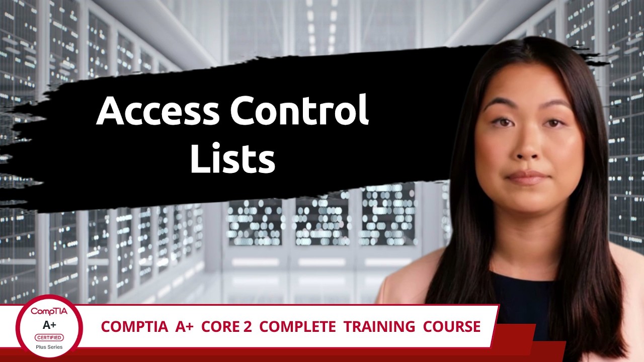 CompTIA A+ Core 2 (220-1202) | Access Control Lists | Exam Objective 2.1 | Course Training Video