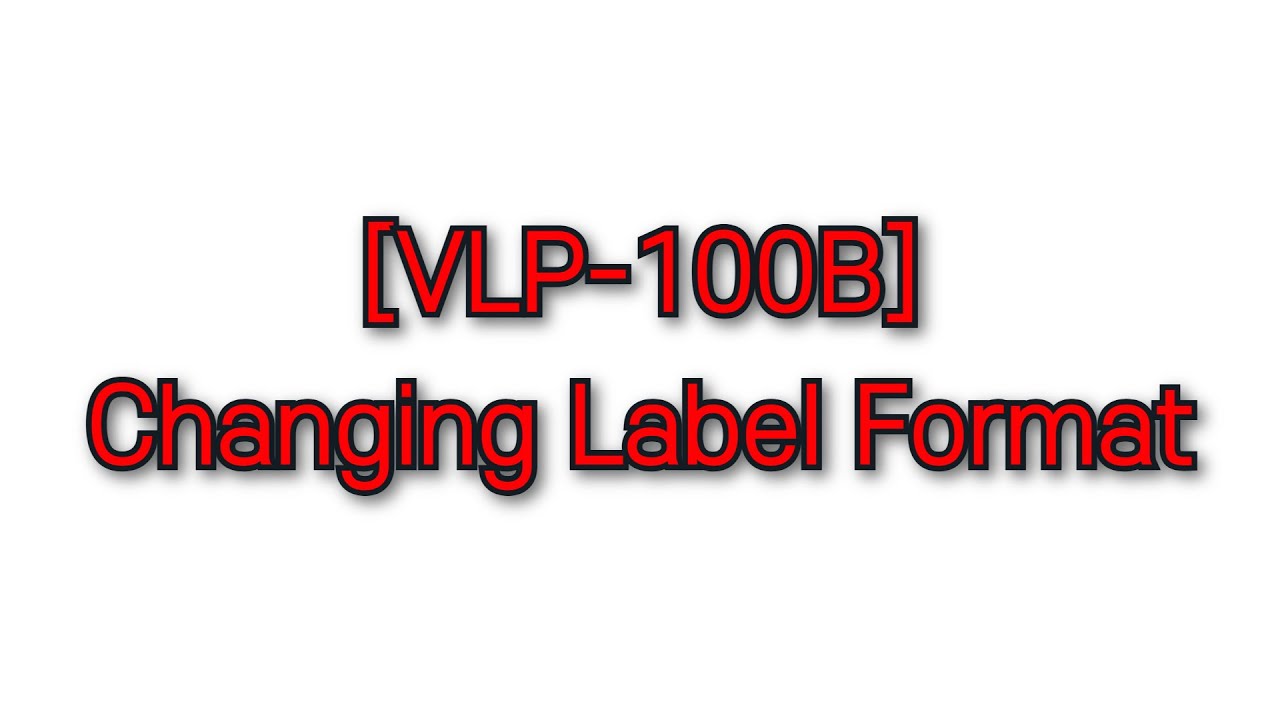 [VLP-100B #5] Changing Label Format