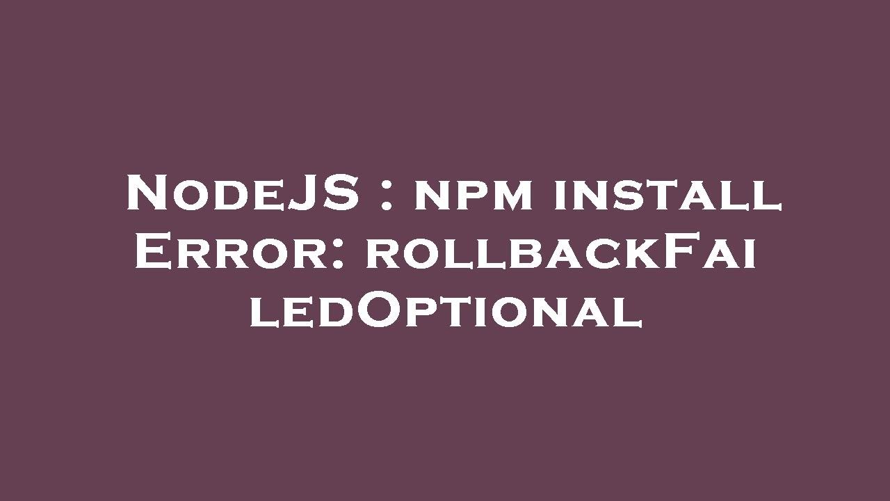 NodeJS : npm install Error: rollbackFailedOptional