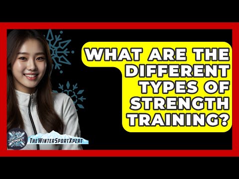What Are The Different Types Of Strength Training? - The Winter Sport Xpert