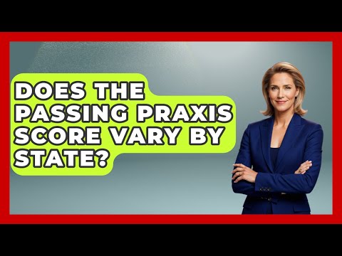 Does The Passing Praxis Score Vary By State? - Aspiring Teacher Guide