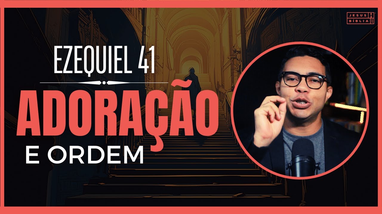 Ezequiel 41 Estudo: Ordem e a Organização na Adoração a Deus’