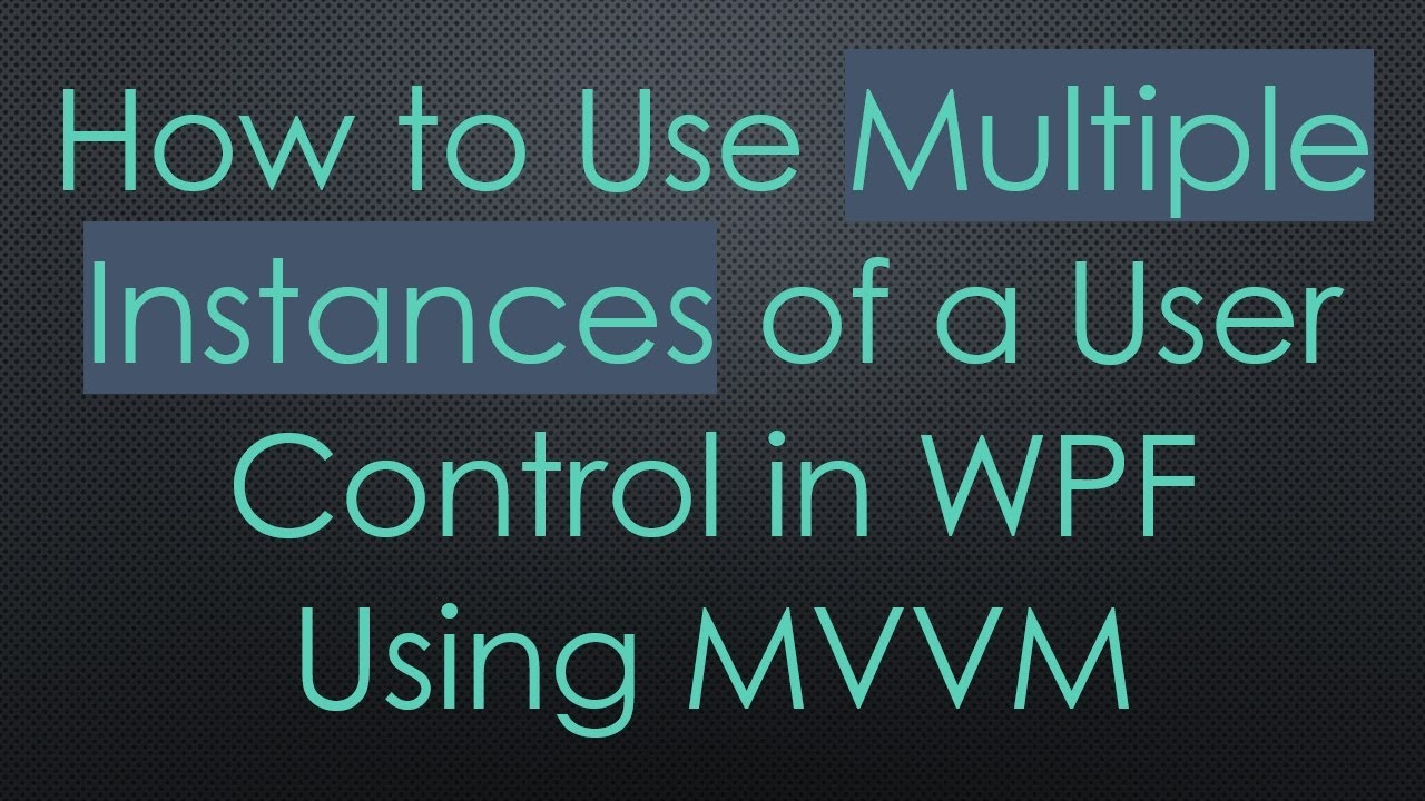 How to Use Multiple Instances of a User Control in WPF Using MVVM