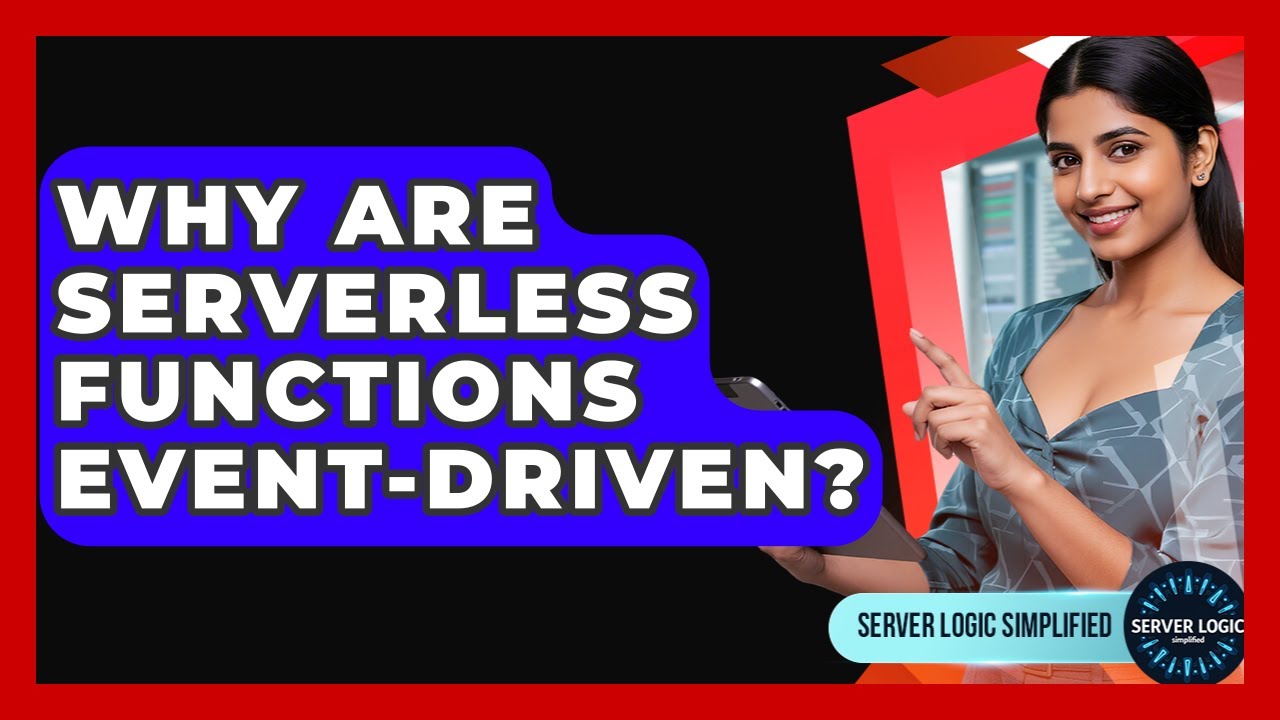 Why Are Serverless Functions Event-Driven? - Server Logic Simplified