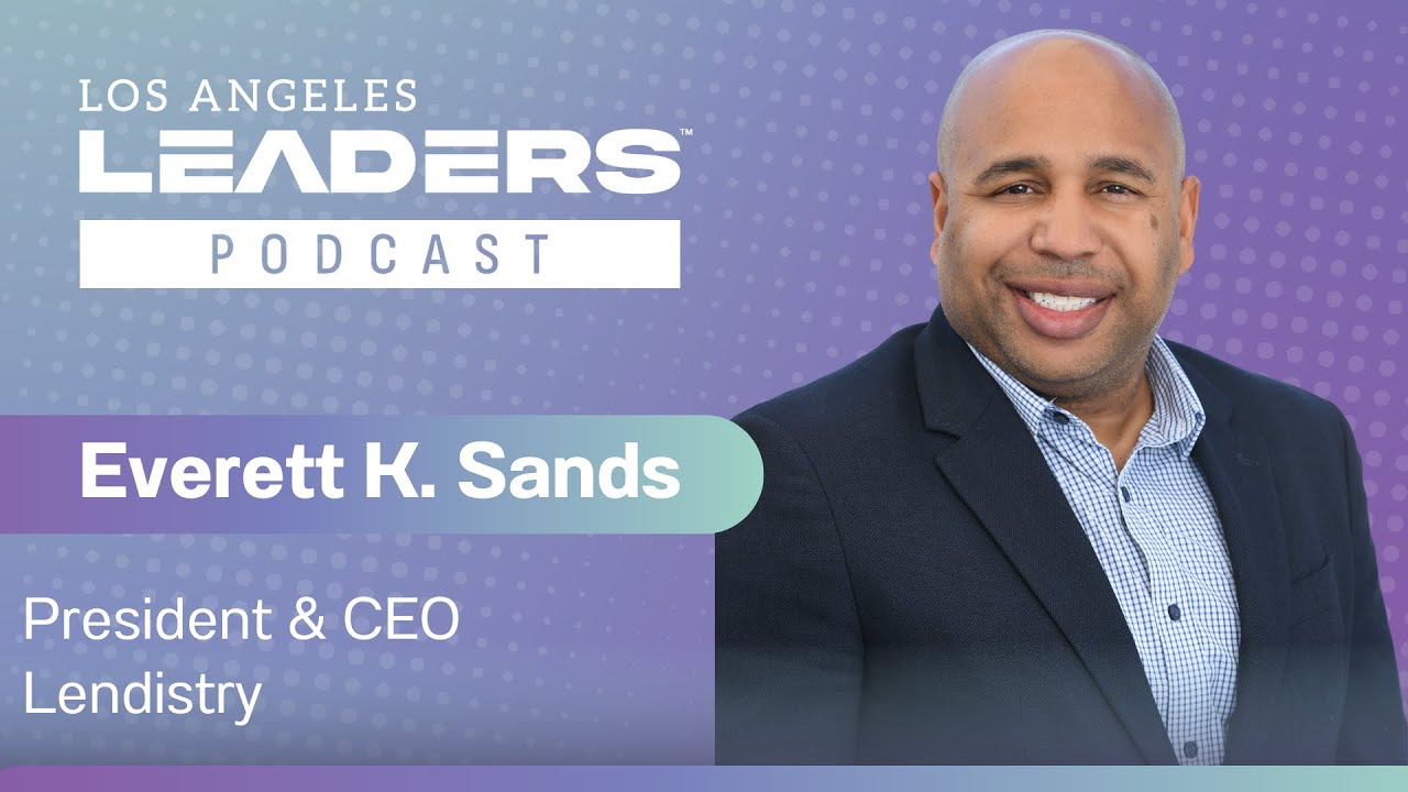 Everett K. Sands – President & CEO of Lendistry | Los Angeles Leaders