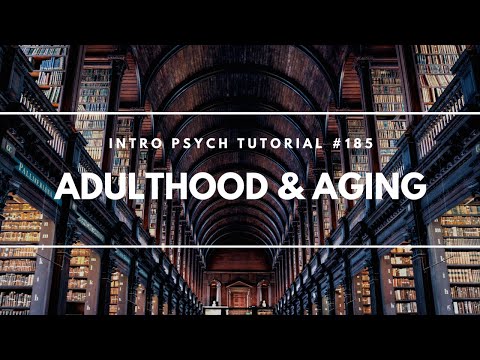 Adulthood and Aging (Intro Psych Tutorial #185)