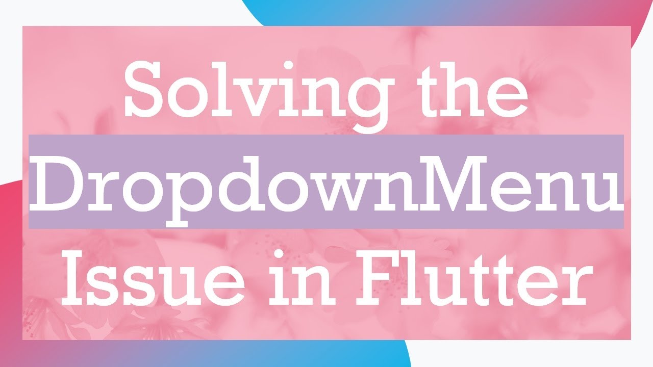Solving the DropdownMenu Issue in Flutter