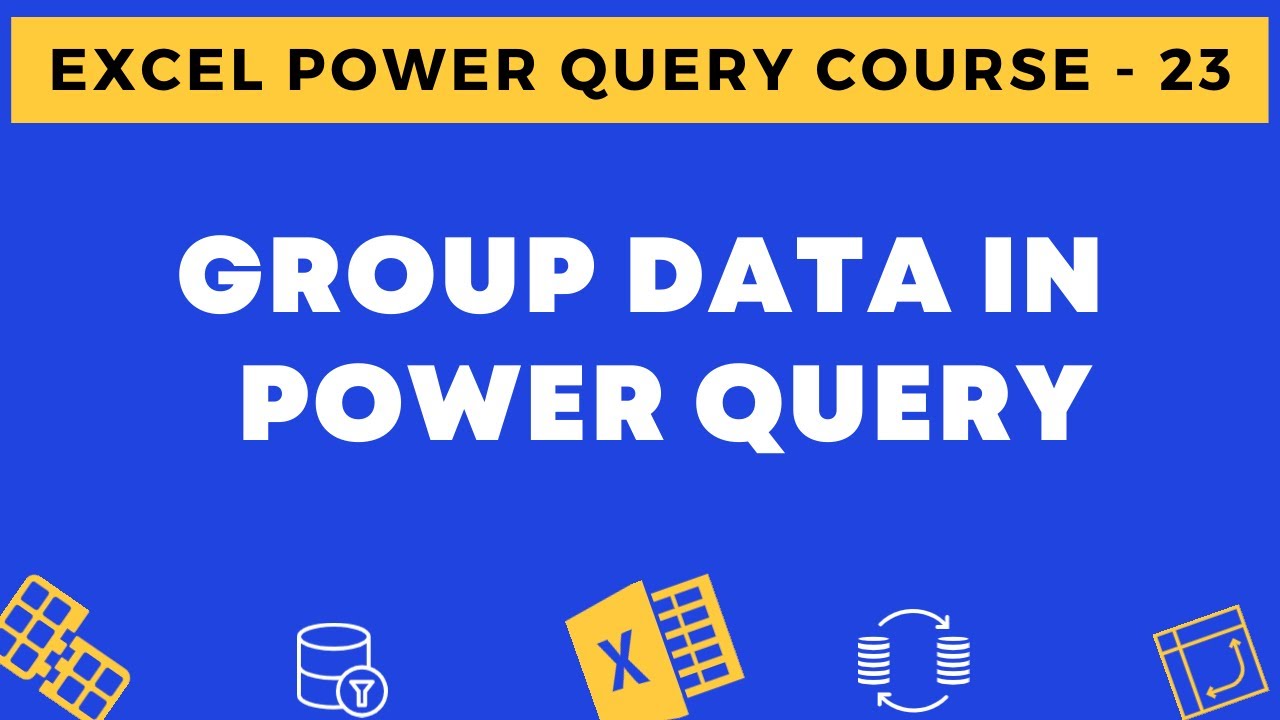23 - Group Data in Power Query in Excel