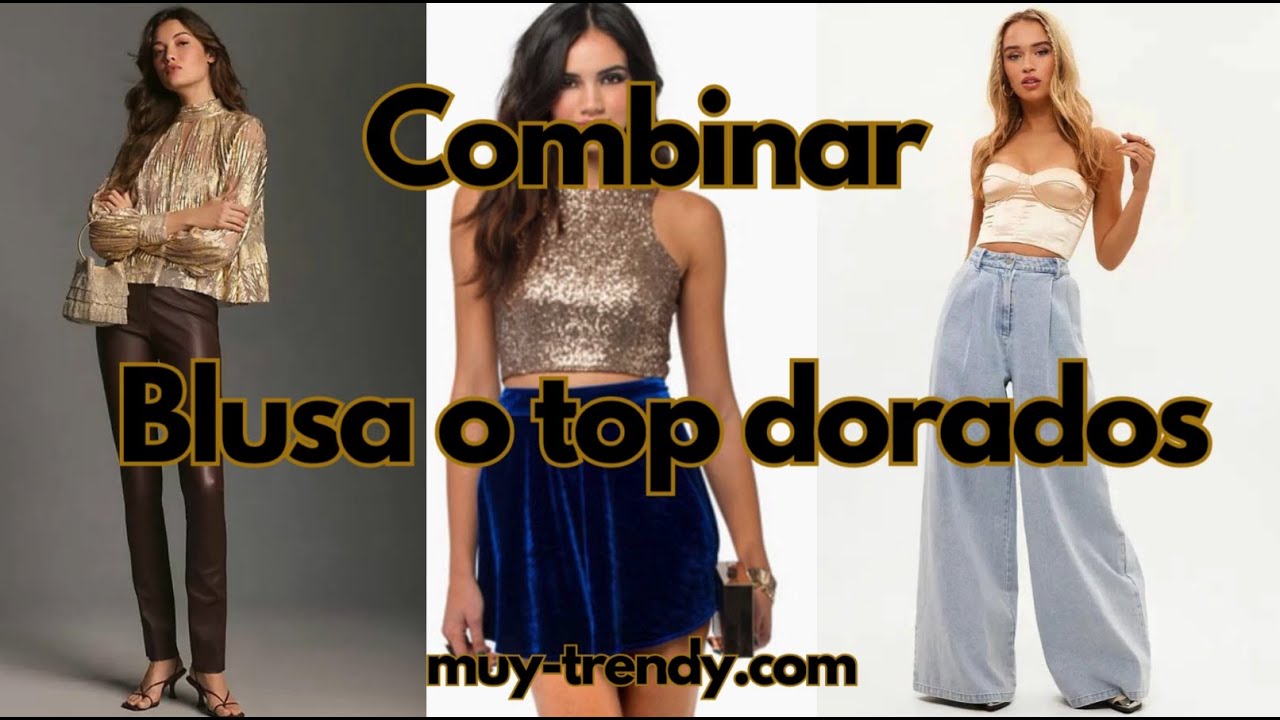 Outfits con blusas doradas  - Como combinar - MUY TRENDY