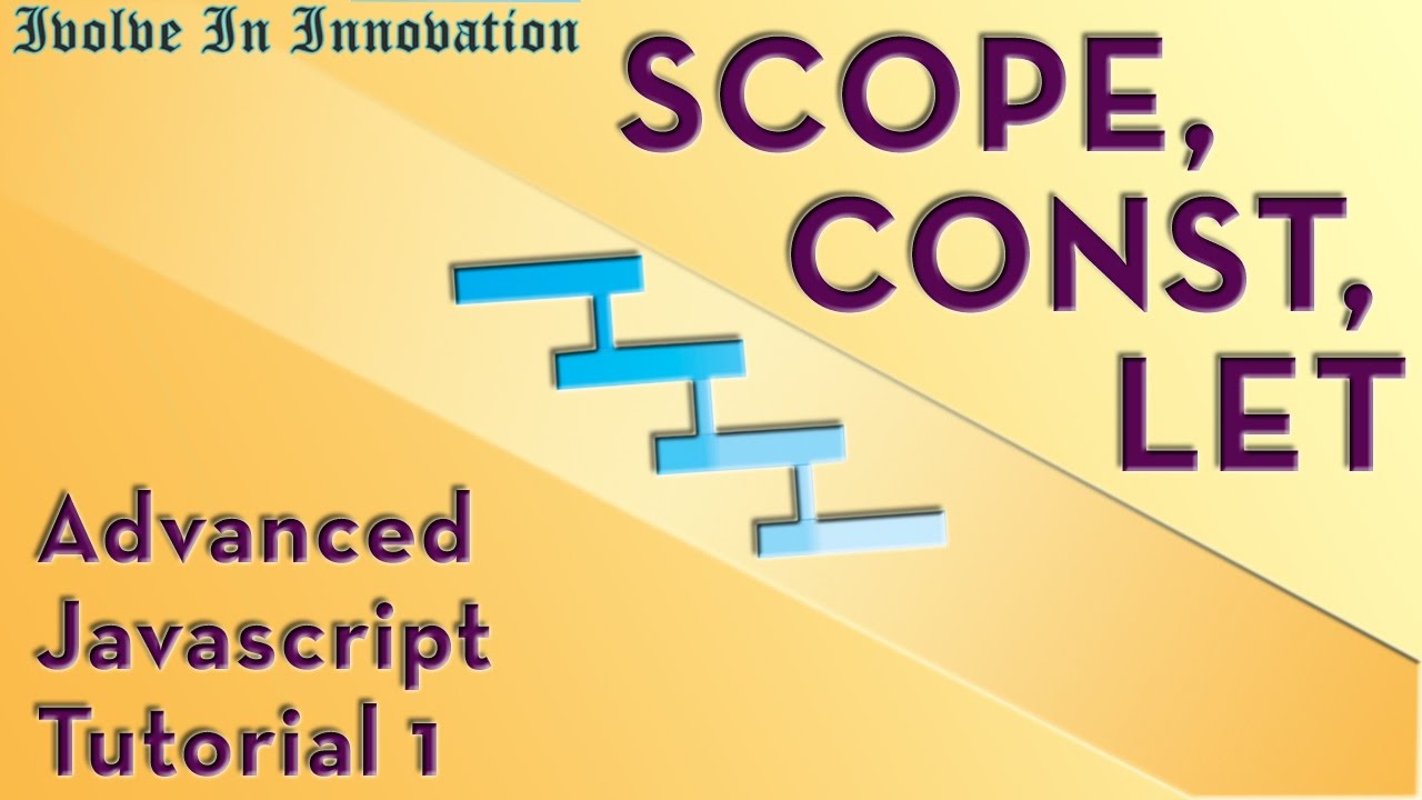 Scope, Let and const in Javascript - Advanced Javascript Tutorial 1