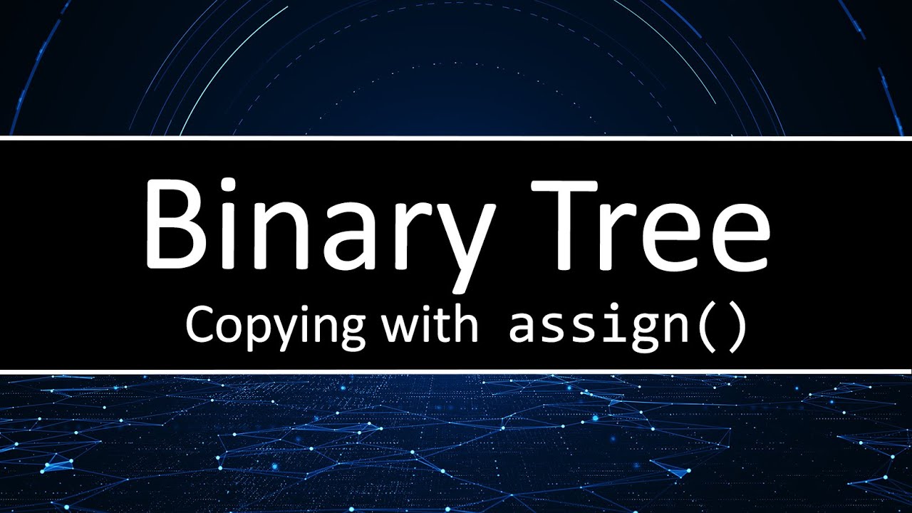 C++ Binary Tree - How to copy a binary tree using assign()