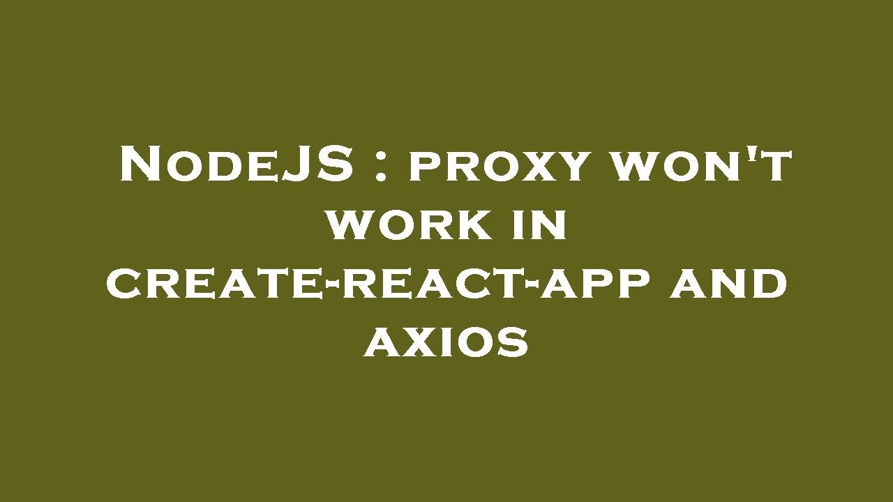 NodeJS : proxy won't work in create-react-app and axios