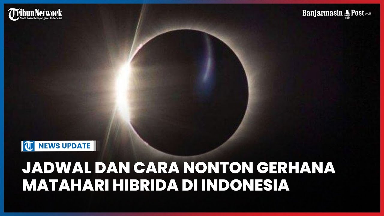 Jadwal dan Cara Nonton Gerhana Matahari Hibrida di Indonesia 20 April 2023, Wilayah Kalsel Kena?