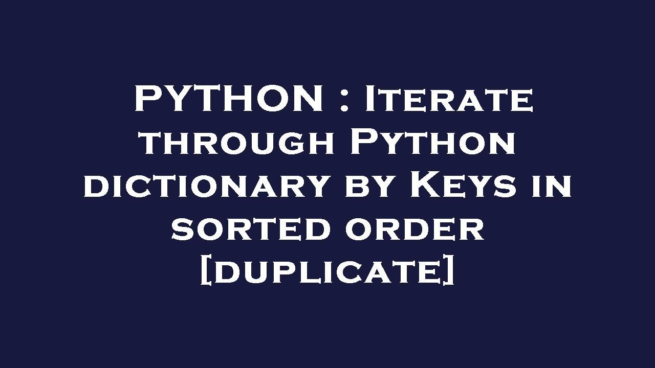 PYTHON : Iterate through Python dictionary by Keys in sorted order