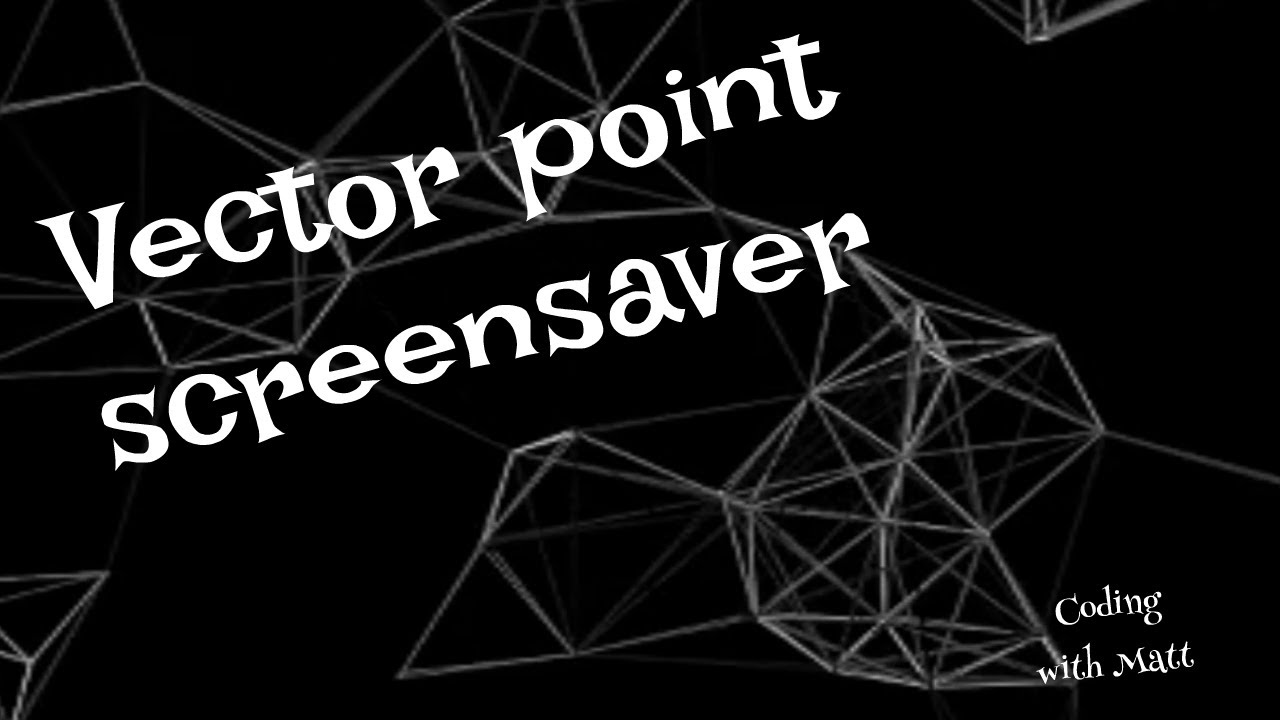 Vector Point Screensaver | Coding with Matt