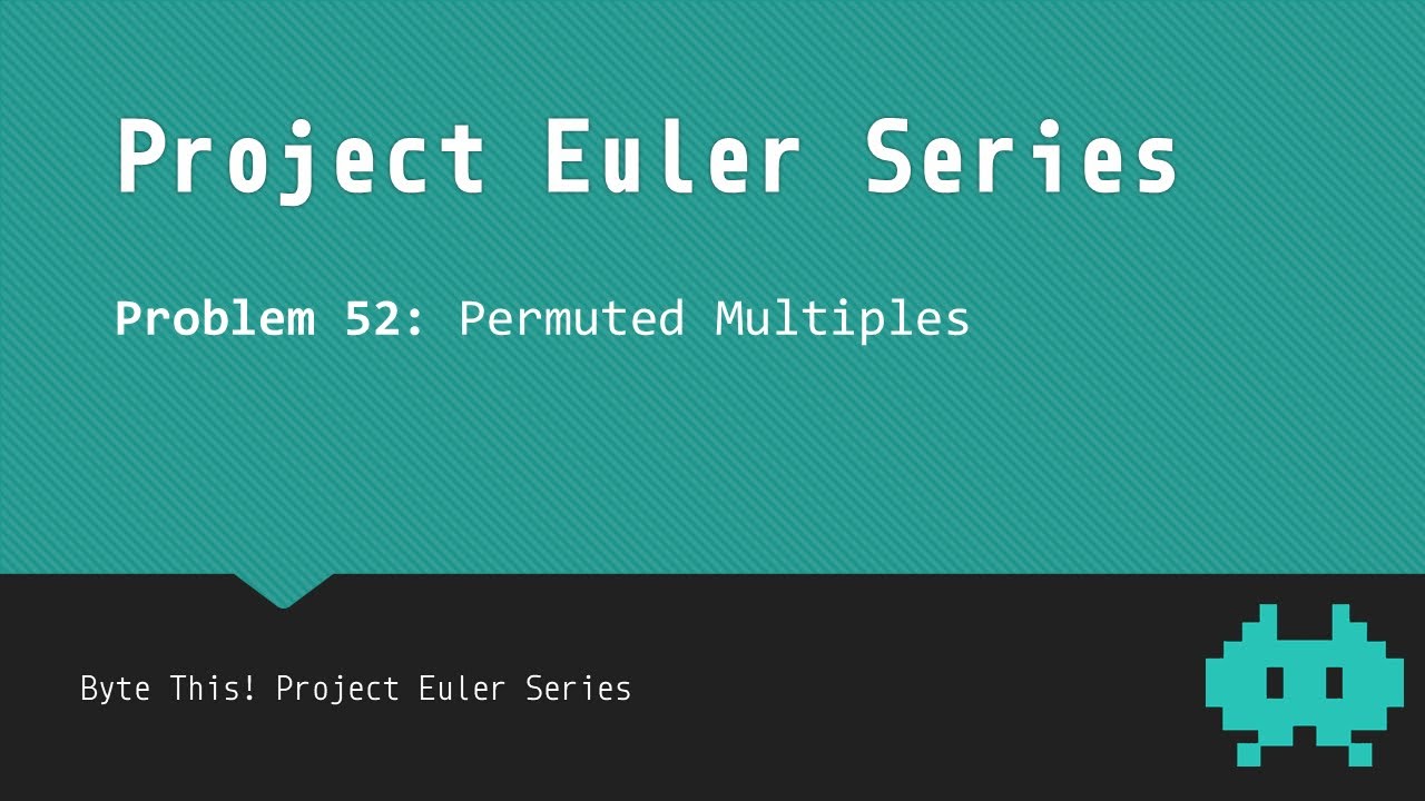 #52: Permuted Multiples - Project Euler