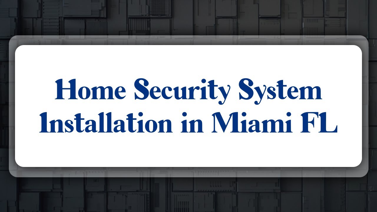 Top 10 Home Security System Installation in Miami, FL