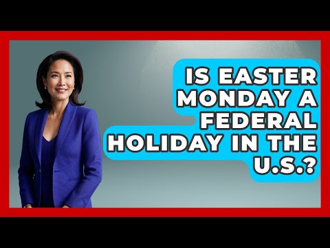 Is Easter Monday a Federal Holiday in the U.S.? | Making Politics Simple News