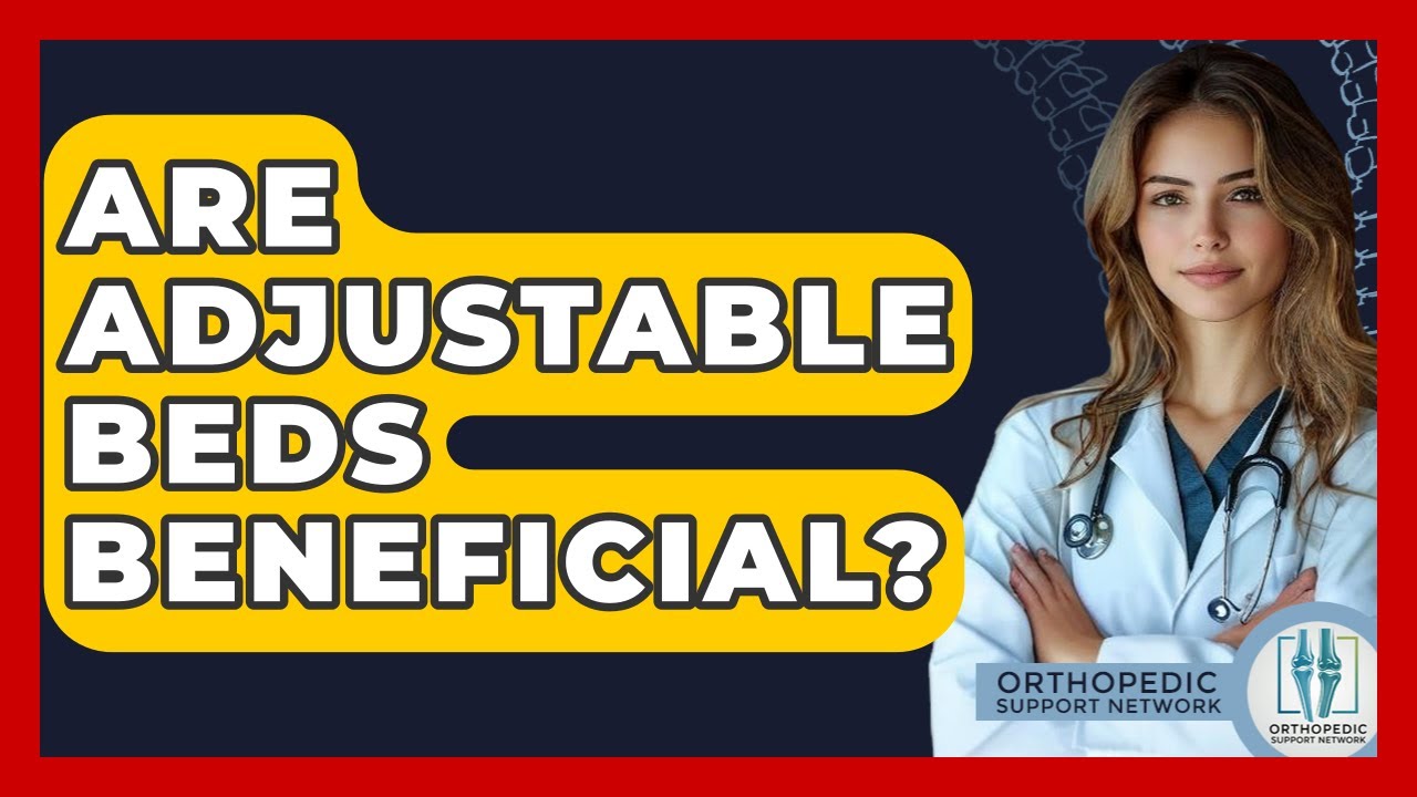 Are Adjustable Beds Beneficial? - Orthopedic Support Network
