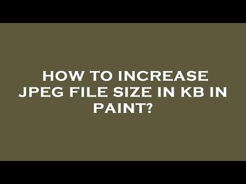 How to increase jpeg file size in kb in paint?