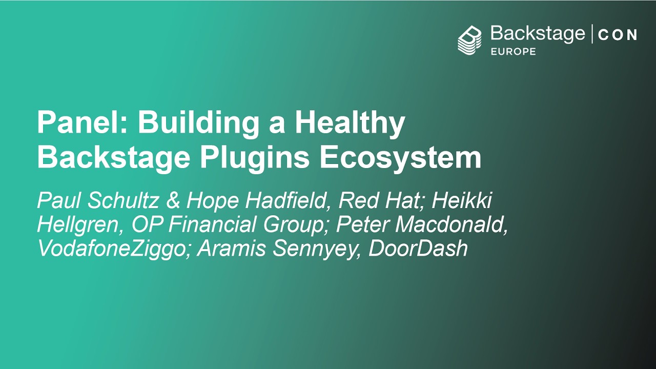 Panel: Building a Healthy Backstage Plugins Ecosystem - Paul S, Hope H, Heikki H, Peter M & Aramis S