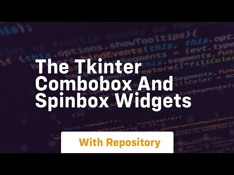 The tkinter combobox and spinbox widgets