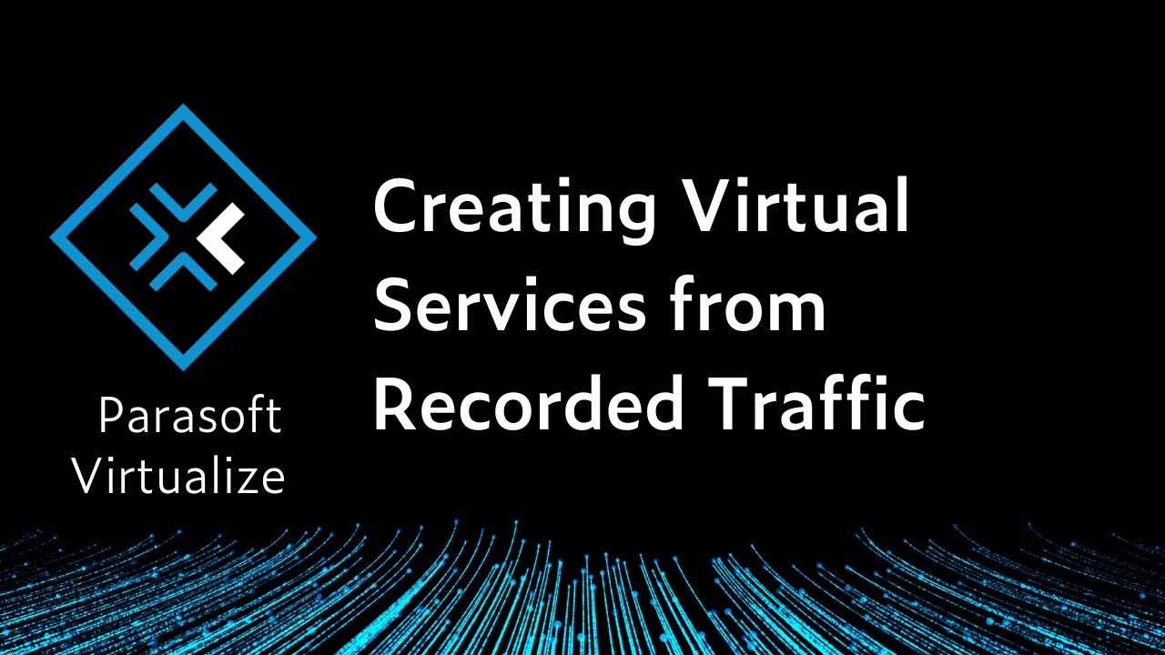 Creating Virtual Services from Recorded Traffic | Parasoft Virtualize