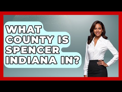 What County Is Spencer Indiana In? - The Midwest Guru