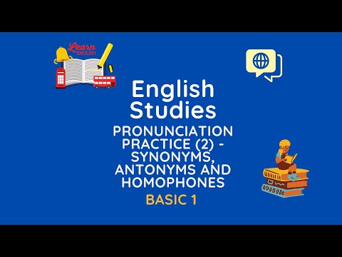 14 - English Studies | Basic 1 | PRONUNCIATION PRACTICE (2) - SYNONYMS, ANTONYMS AND HOMOPHONES