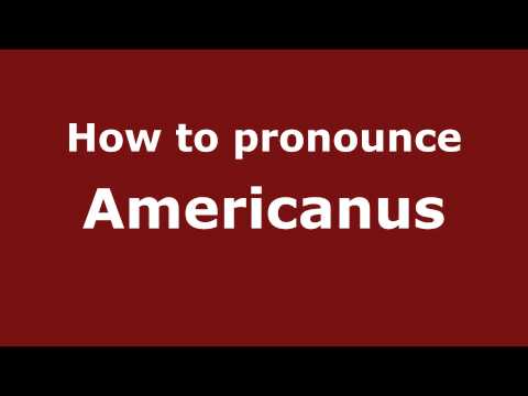 How to Pronounce Americanus - PronounceNames.com