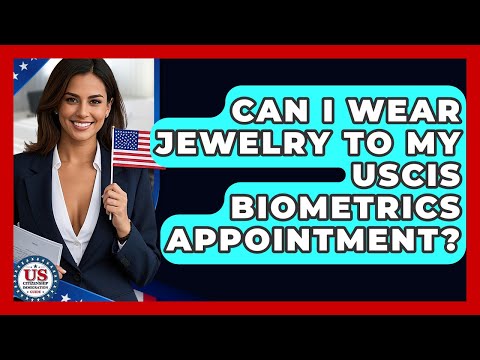 Can I Wear Jewelry To My USCIS Biometrics Appointment? - US Citizenship Immigration Guide