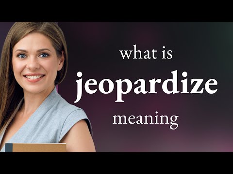 Jeopardize | JEOPARDIZE definition