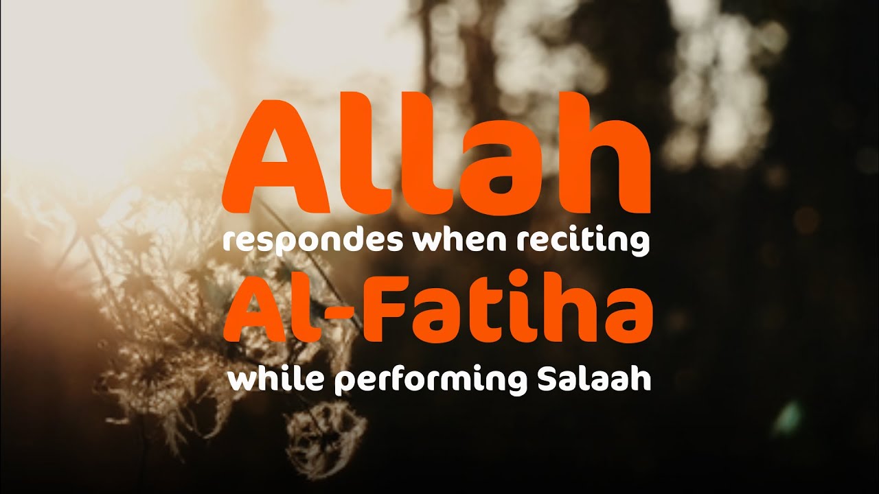 ALLAH RESPONDES WHEN RECITING SURAH FATIHA