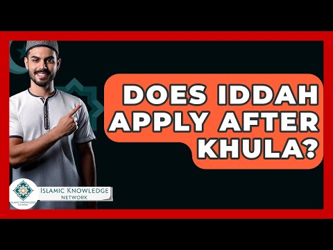 Does Iddah Apply After Khula? - Islamic Knowledge Network