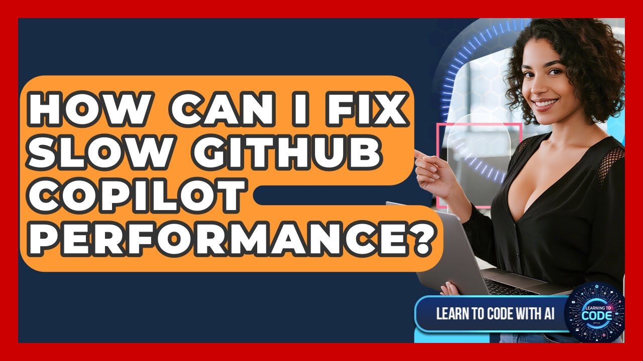 How Can I Fix Slow GitHub Copilot Performance? - Learning To Code With AI