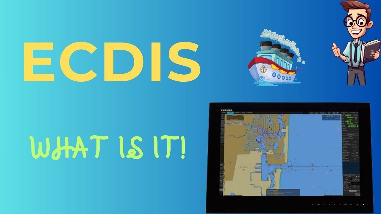 ECDIS - Electronic Chart Display and Information System