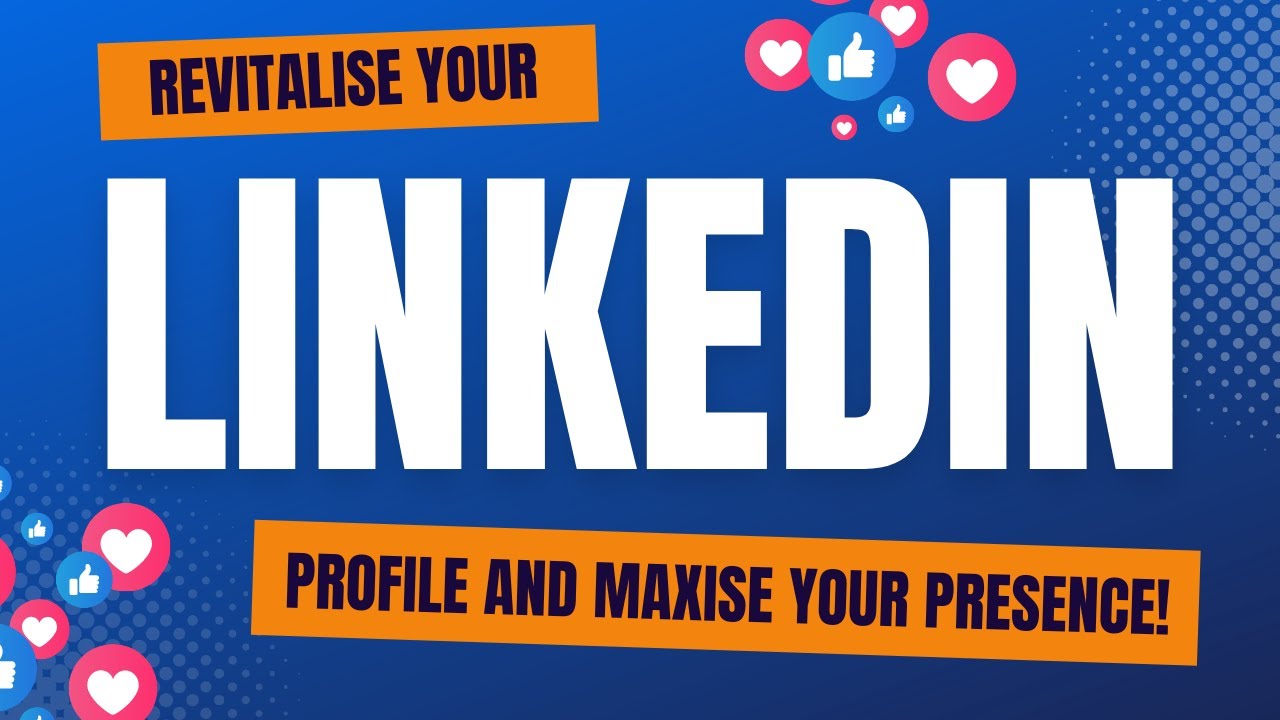 Revitalise your LinkedIn profile and maximise your social presence