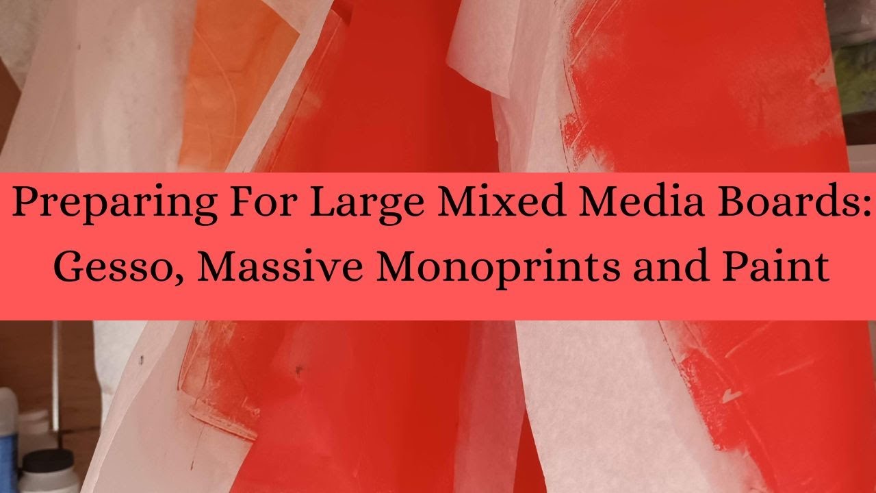 Preparing Large Mixed Media Boards: Gesso, Massive Mono-prints and Paint