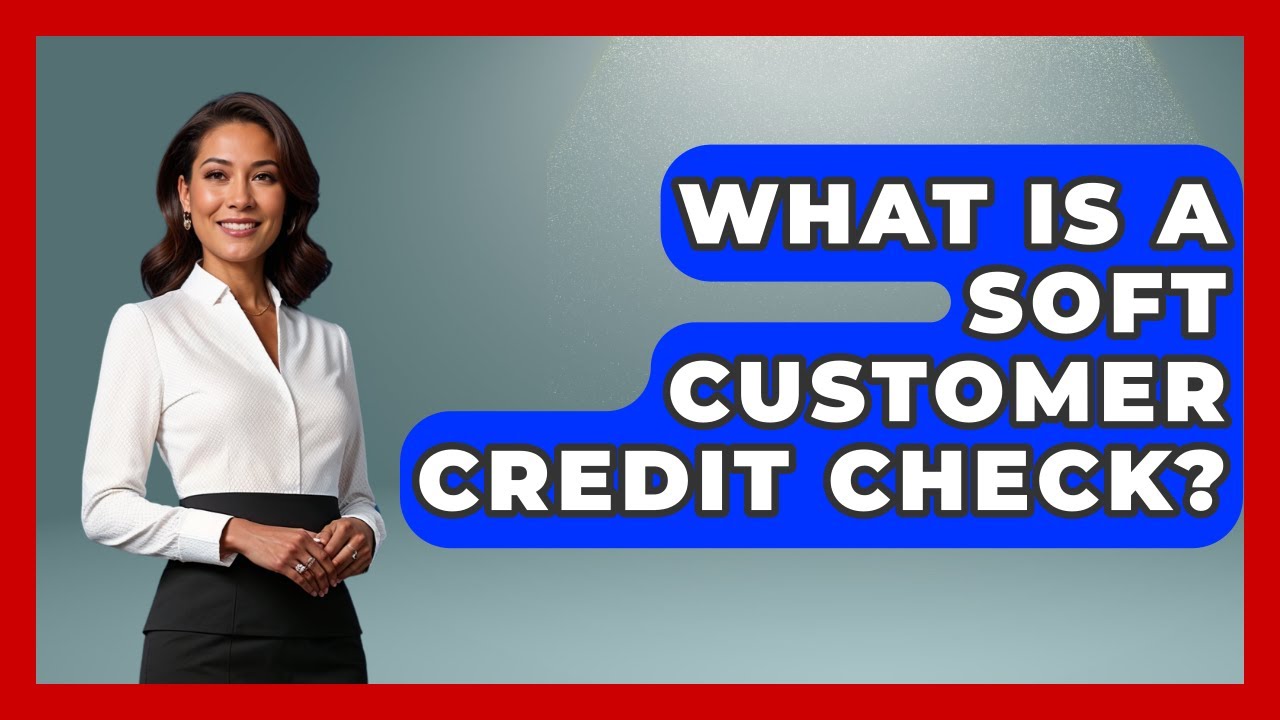 What Is A Soft Customer Credit Check? - Tax and Accounting Coach