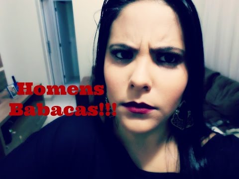 Aos Homens Babacas!!
