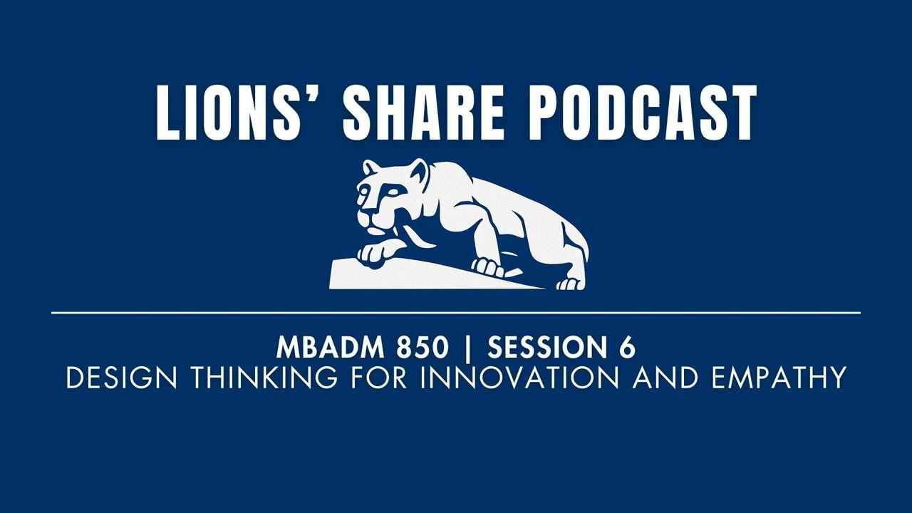 MBADM 850 | Session 6 | Design Thinking for Innovation and Empathy