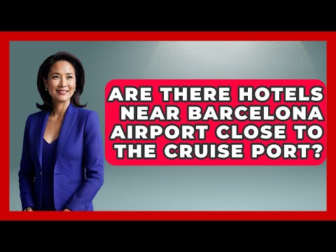 Are There Hotels Near Barcelona Airport Close To The Cruise Port? - The Rail and Cruise Experts