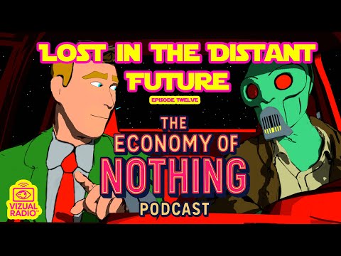 Lost in the Distant Future: The Economy Nothing Podcast | Twelve [Visual Radio]