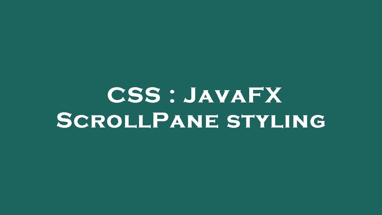 CSS : JavaFX ScrollPane styling