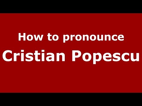 How to pronounce Cristian Popescu (Romanian/Romania) - PronounceNames.com