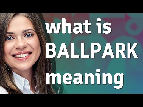 Ballpark | meaning of Ballpark