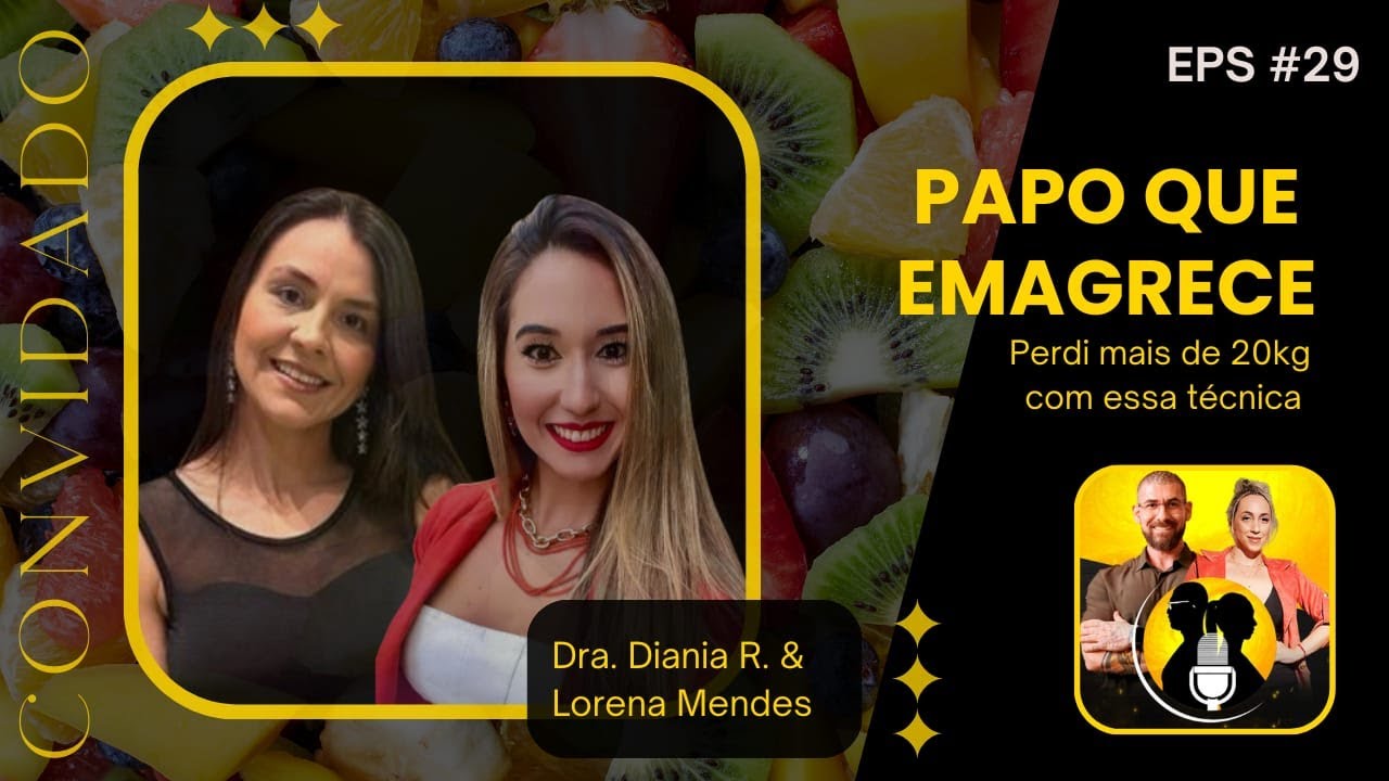 Dra. Diania Rodrigues e Lorena Mendes - Papo Que Emagrece - Casal Fit Cast #29